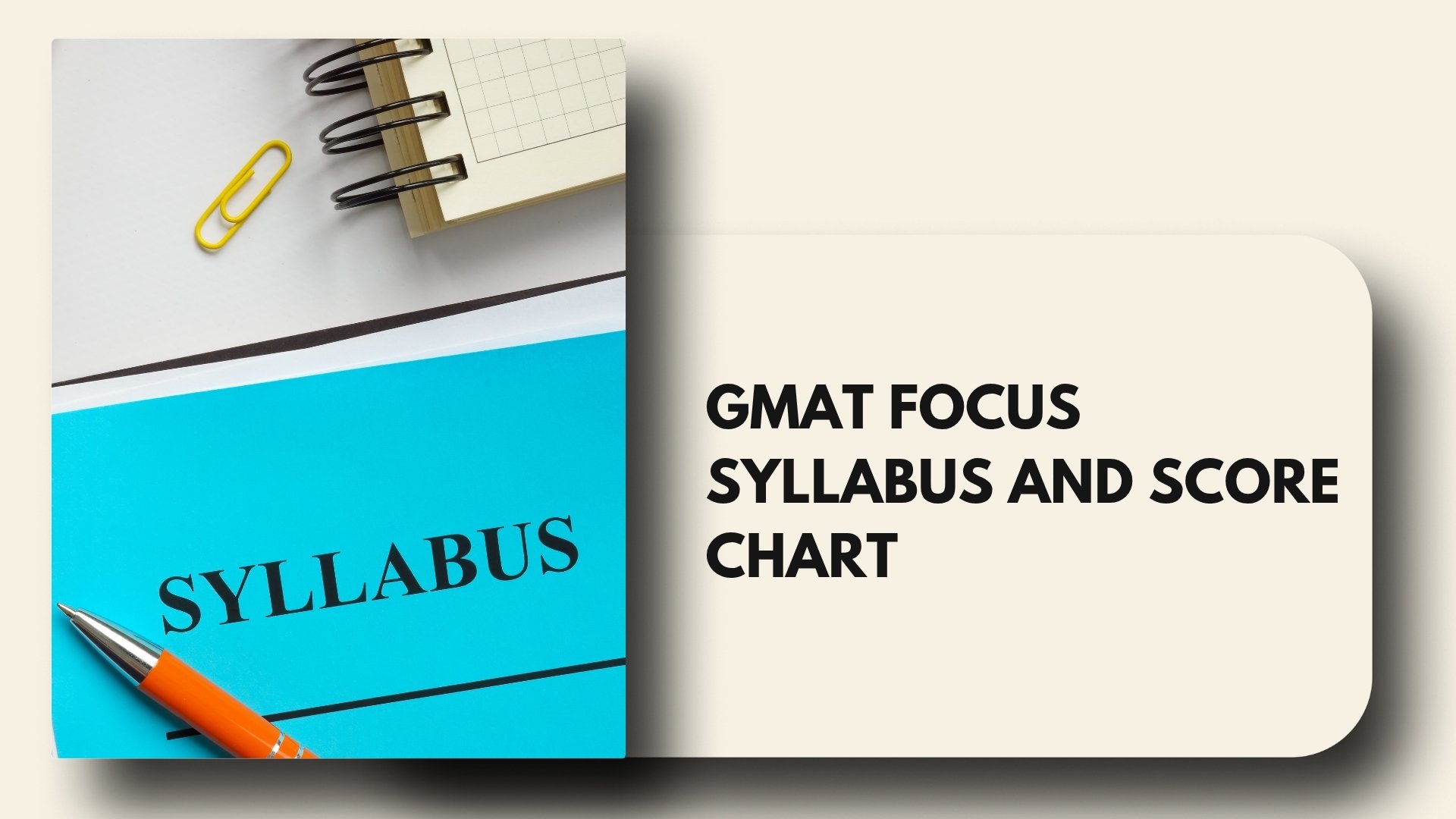 GMAT Focus Syllabus and Score Chart: All You Need to Know